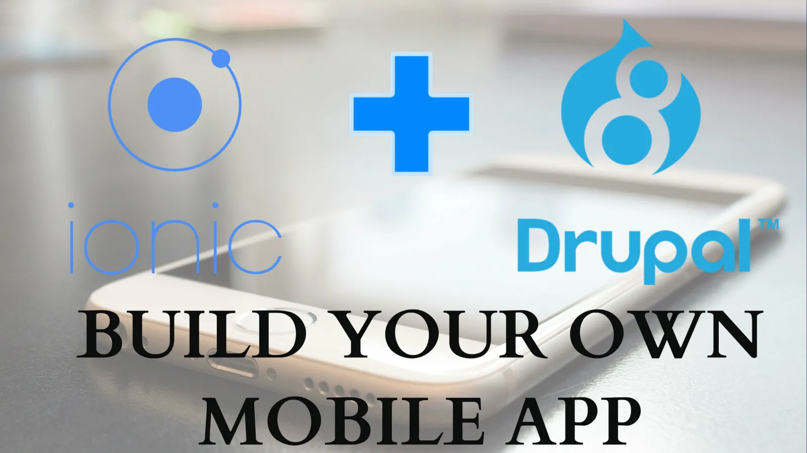 Build your own mobile app using Ionic and Drupal 8